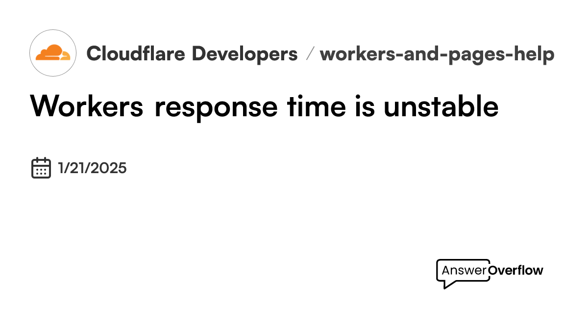 Workers response time is unstable? - Cloudflare Developers