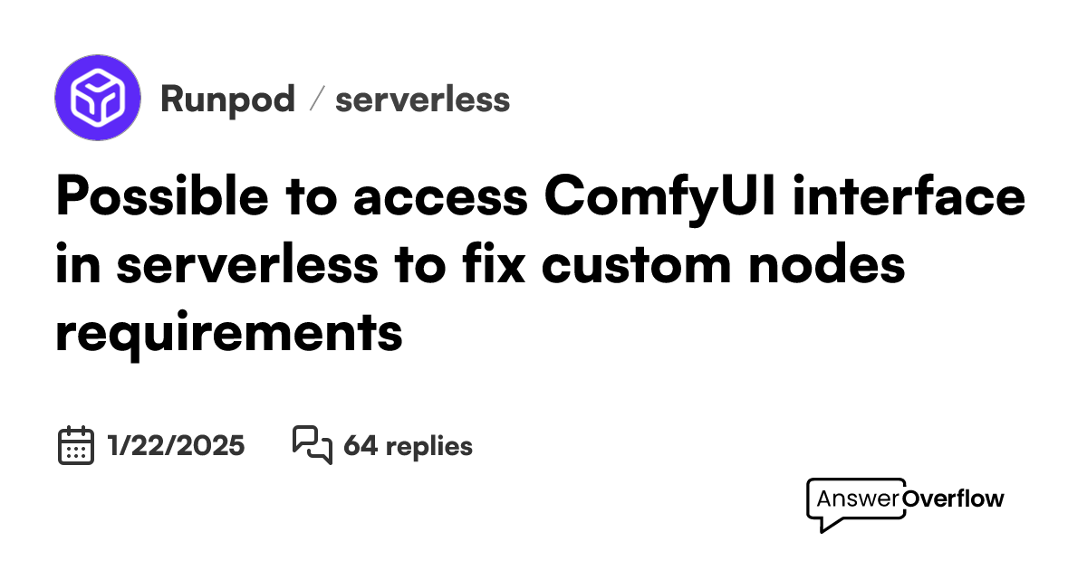 Possible to access ComfyUI interface in serverless to fix custom nodes requirements? - Runpod