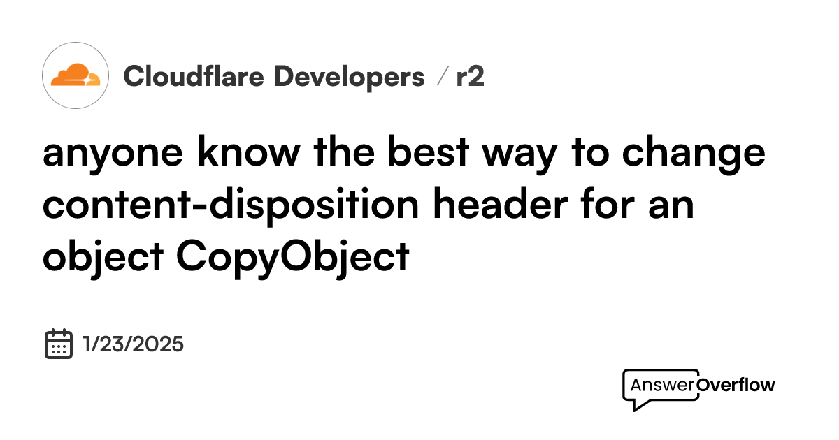 anyone know the best way to change content-disposition header for an object? CopyObject ...