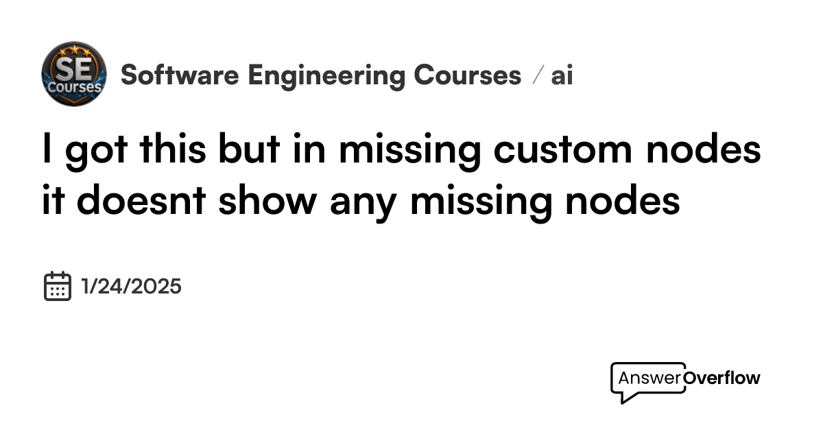 I got this, but in missing custom nodes it doesnt show any missing nodes - Software Engineering ...