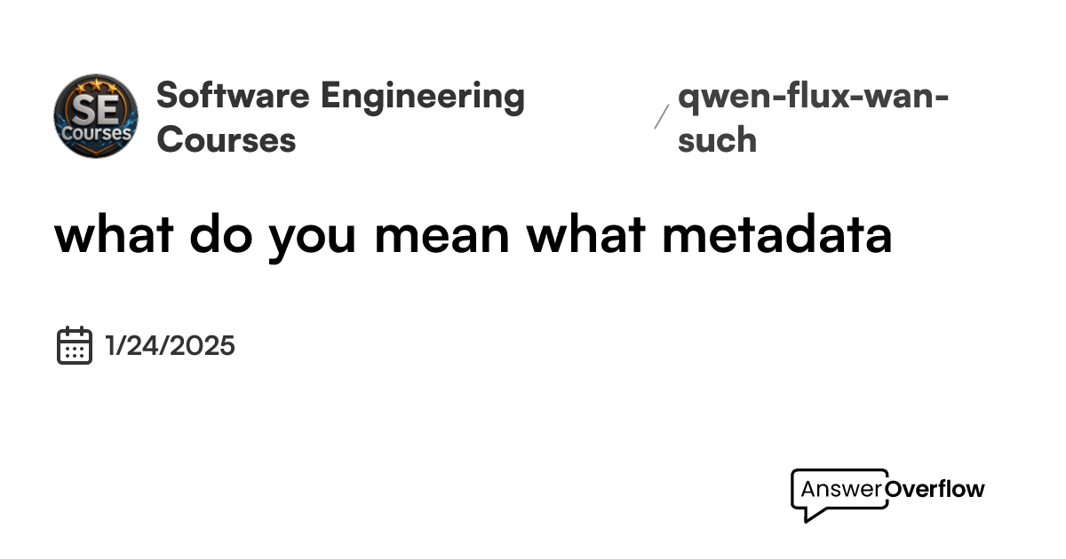 what do you mean, what metadata - Software Engineering Courses (SECourses)