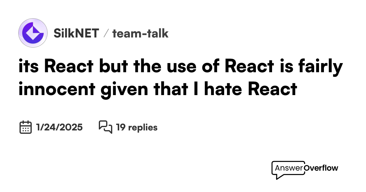 it's React, but the use of React is fairly innocent given that I hate ...