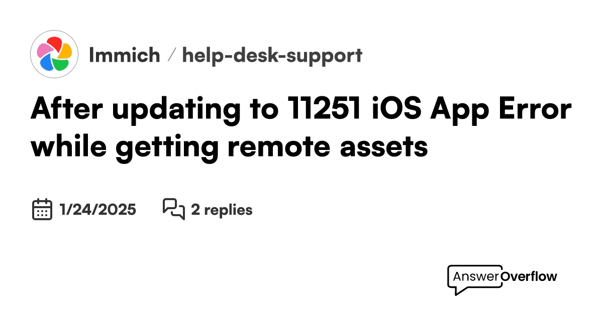 After updating to 1.125.1, iOS App Error while getting remote assets - Immich