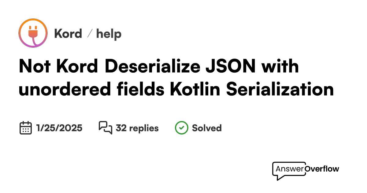 (Not Kord) Deserialize JSON with unordered fields (Kotlin Serialization) - Kord