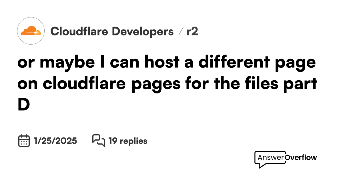 or maybe I can host a different page on cloudflare pages for the files part : D - Cloudflare ...