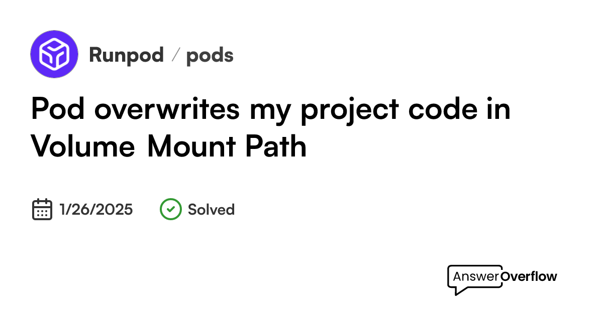 Pod overwrites my project code in "Volume Mount Path" - RunPod