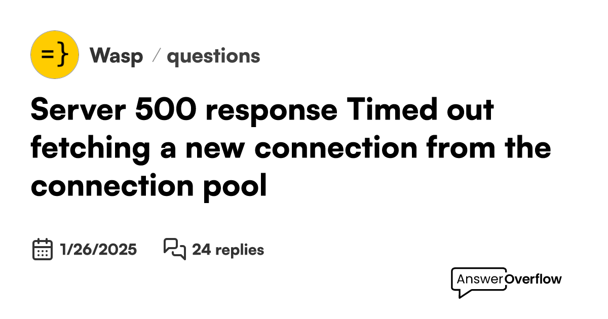 Server 500 response Timed out fetching a new connection from the connection pool. - Wasp