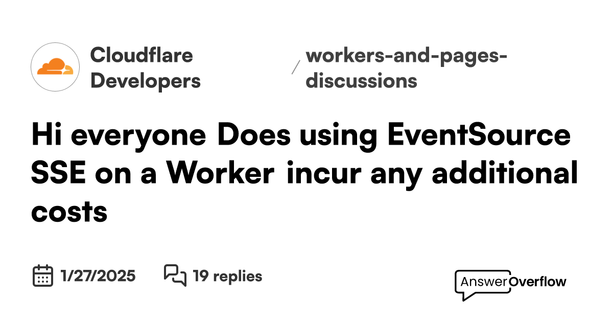 Hi everyone! Does using EventSource (SSE) on a Worker incur any ...