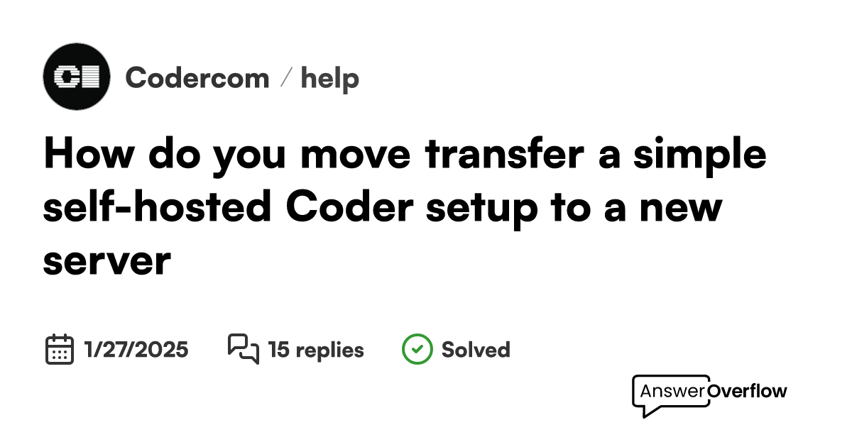 How do you move/ transfer a simple self-hosted Coder setup to a new server? - Coder.com