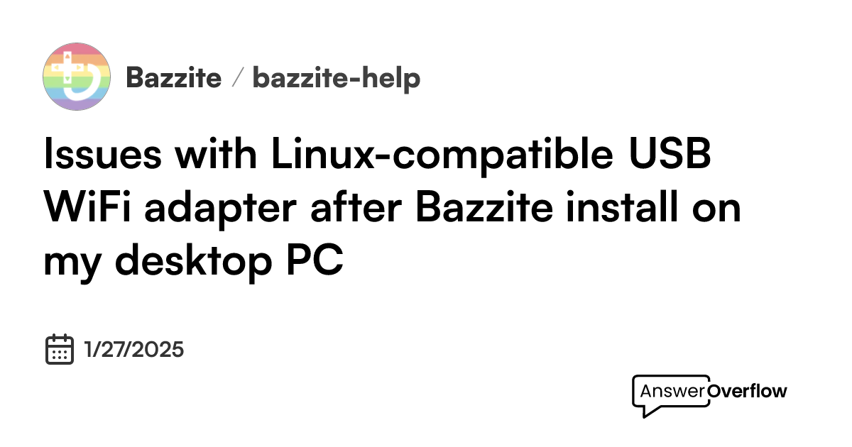 Issues with Linux-compatible USB WiFi adapter after Bazzite install on my desktop PC. - Bazzite
