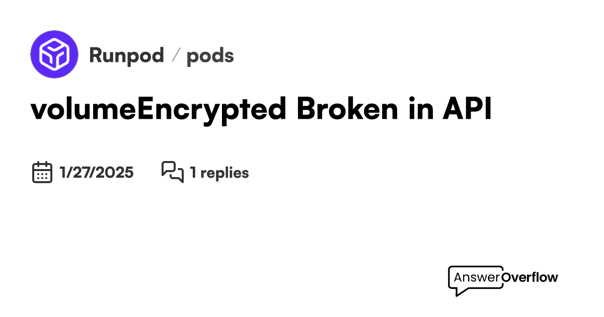 volumeEncrypted Broken in API - Runpod