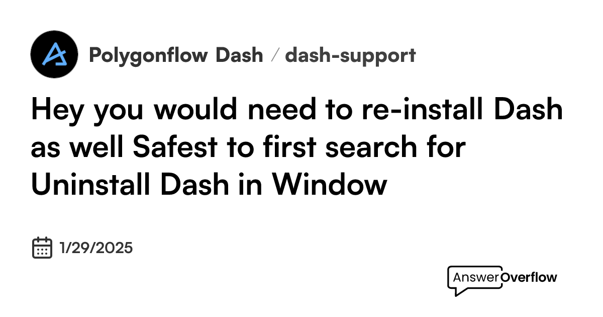 Hey, you would need to re-install Dash as well. Safest to first search for Uninstall Dash in ...