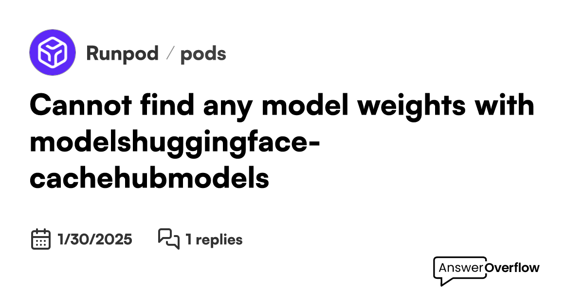 Cannot find any model weights with `/models/huggingface-cache/hub/models...` - Runpod