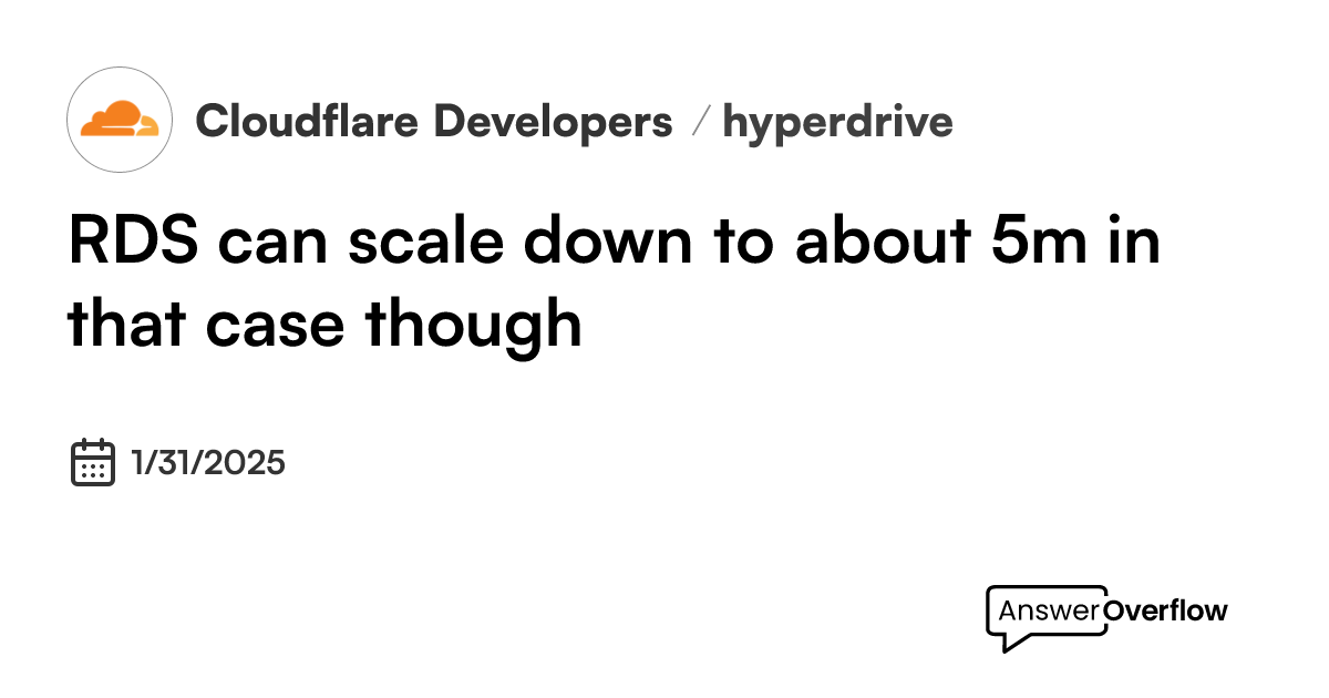 RDS can scale down to about $5/m in that case though. - Cloudflare Developers