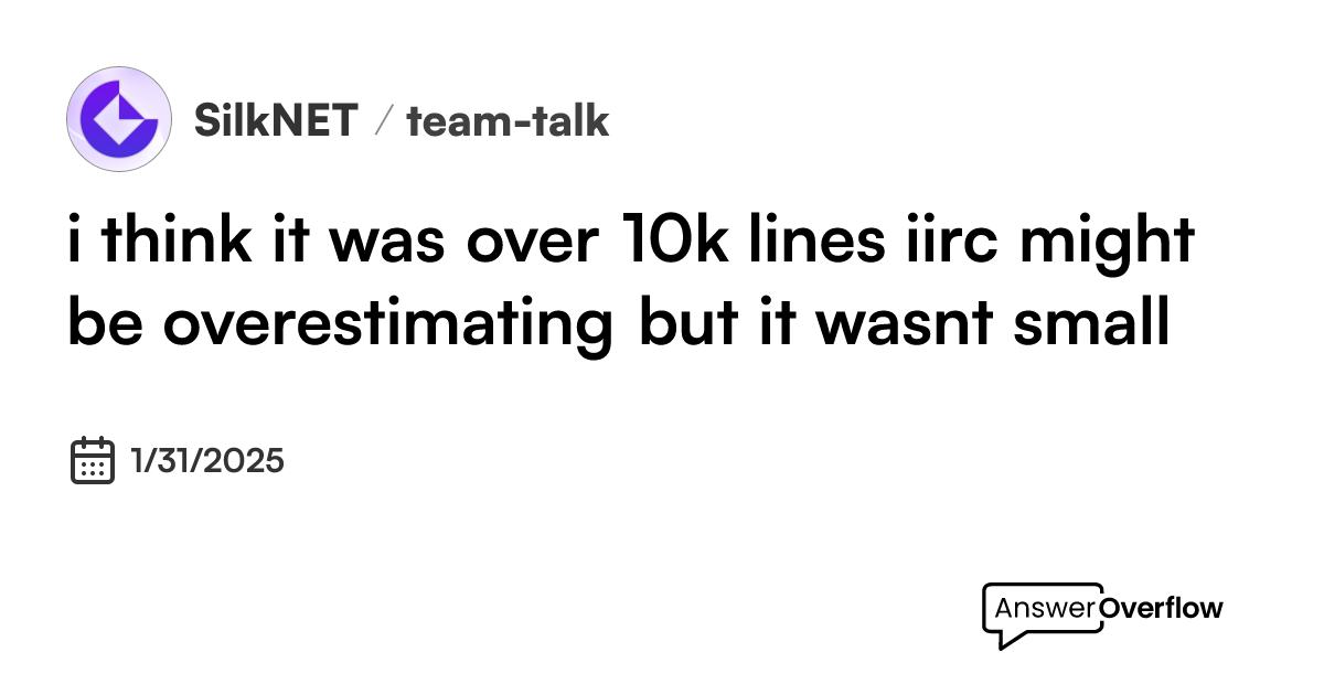 i think it was over 10k lines iirc, might be overestimating but it wasn ...