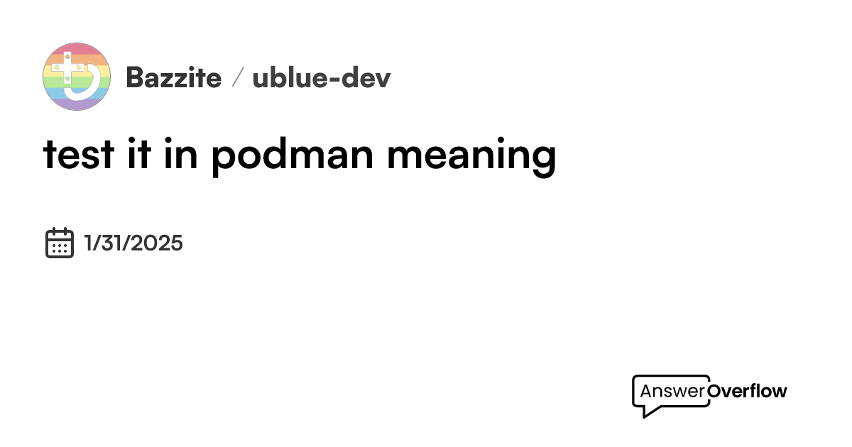 test it in podman meaning - Universal Blue