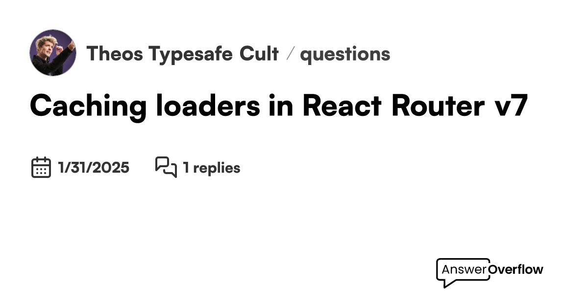 Caching loaders in React Router v7 - Theo's Typesafe Cult
