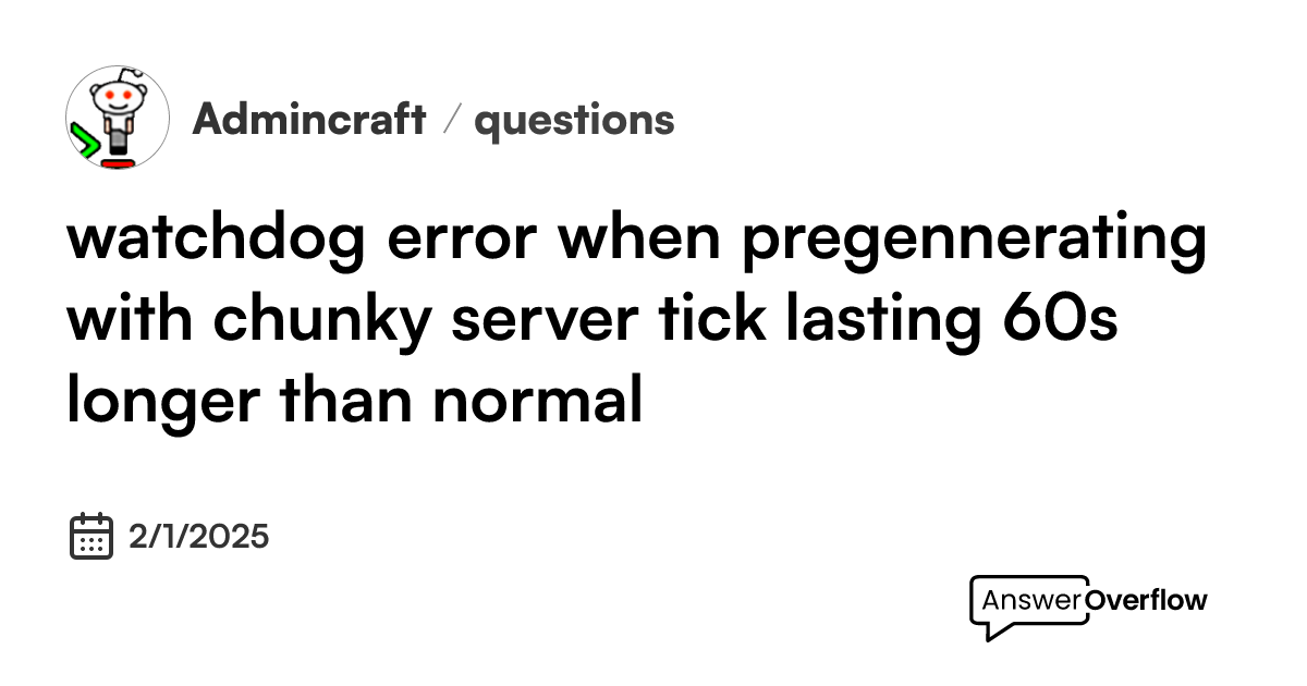 watchdog error when pregennerating with chunky (server tick lasting 60s ...
