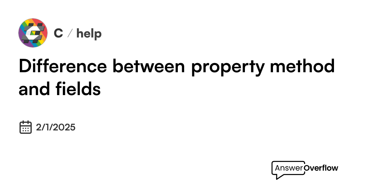 Difference between property, method and fields. - C#