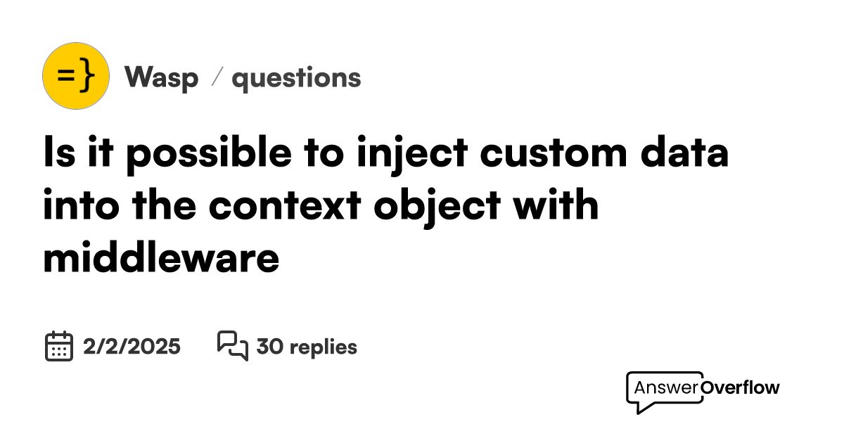 Is it possible to inject custom data into the context object with middleware? - Wasp