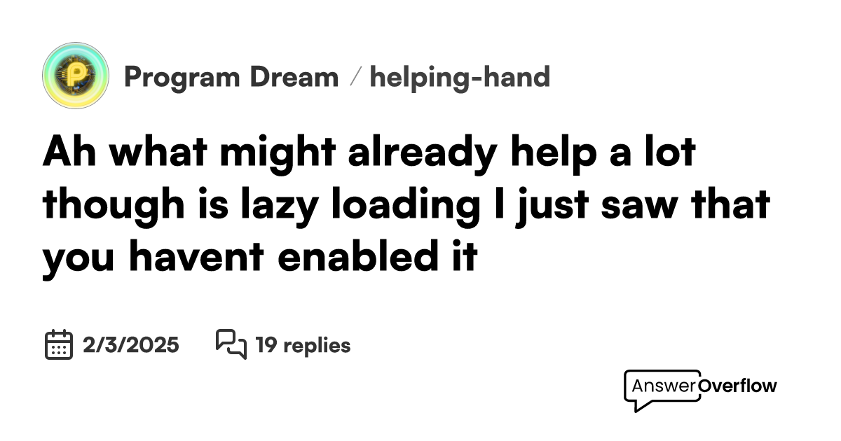 Ah what might already help a lot though is lazy loading. I just saw that you haven't enabled it ...