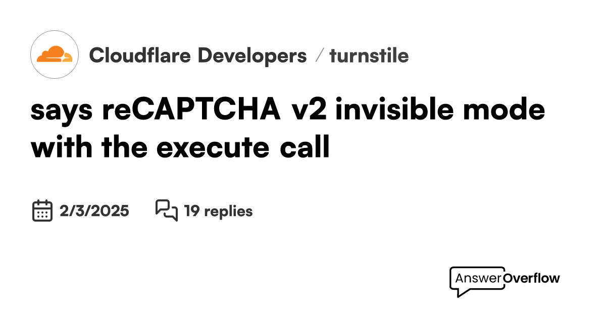 says reCAPTCHA v2 invisible mode with the execute() call - Cloudflare Developers