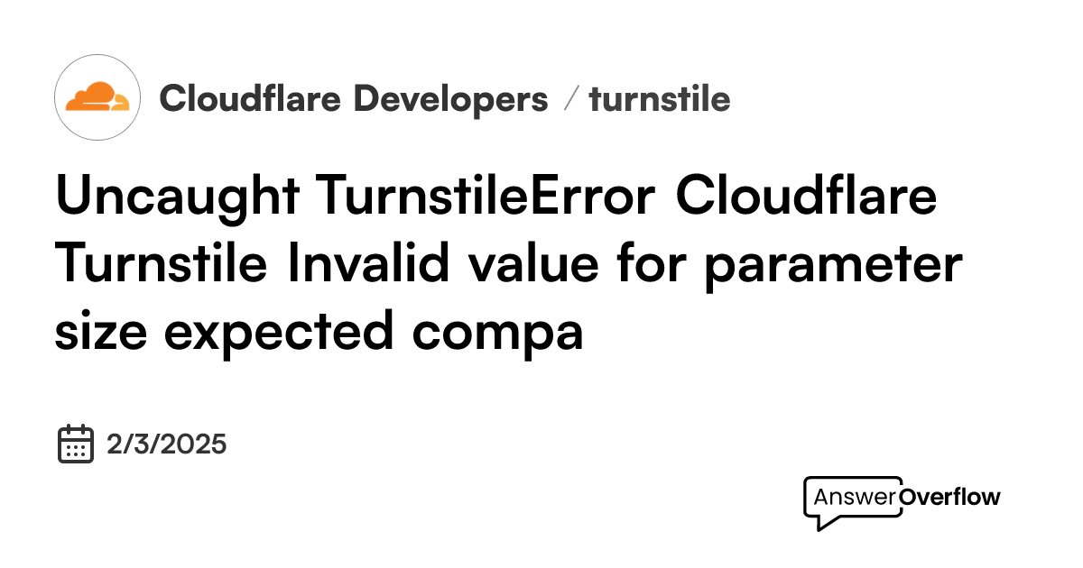 Uncaught TurnstileError: [Cloudflare Turnstile] Invalid value for parameter "size", expected ...