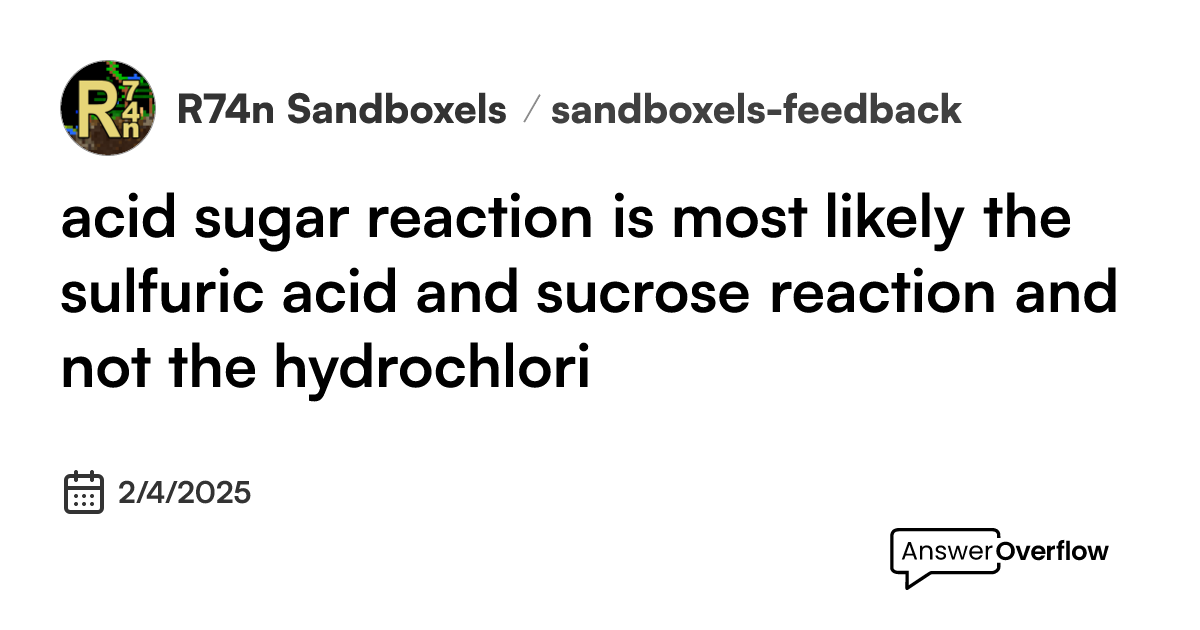 acid + sugar reaction is most likely the sulfuric acid and sucrose ...