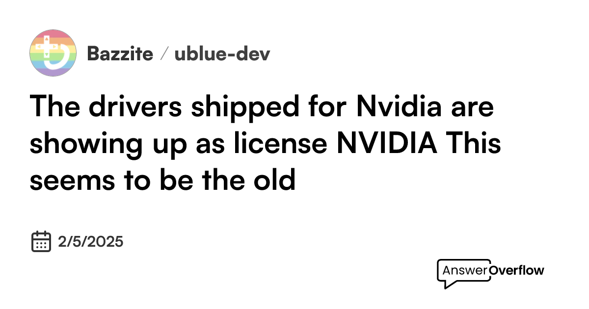 The drivers shipped for Nvidia are showing up as license: NVIDIA This seems to be the old ...