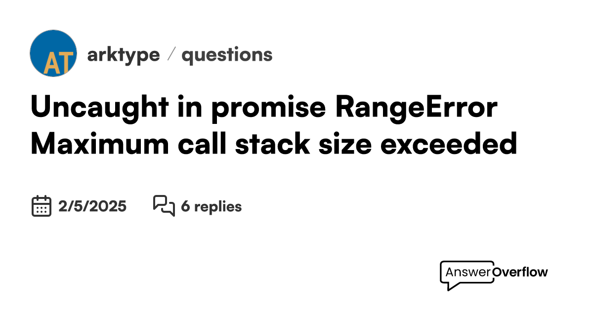 Uncaught (in promise) RangeError: Maximum call stack size exceeded - arktype