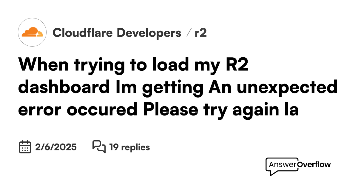 When trying to load my R2 dashboard I'm getting: "An unexpected error occured. Please try again ...