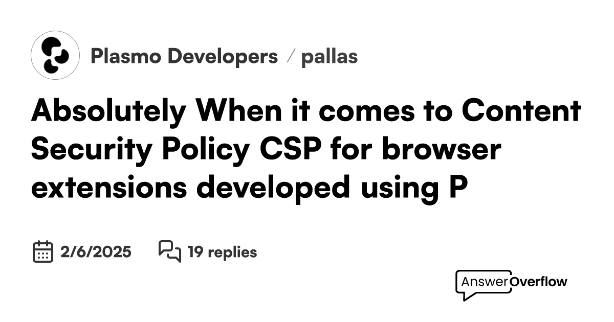Absolutely! When it comes to Content Security Policy (CSP) for browser extensions developed ...