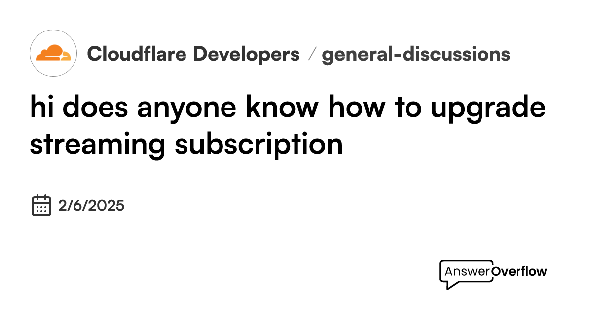hi does anyone know how to upgrade streaming subscription? - Cloudflare Developers