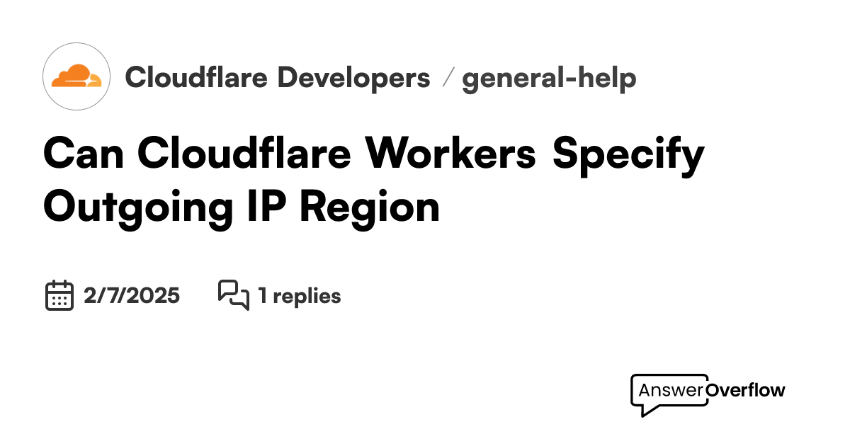 Can Cloudflare Workers Specify Outgoing IP Region? - Cloudflare Developers