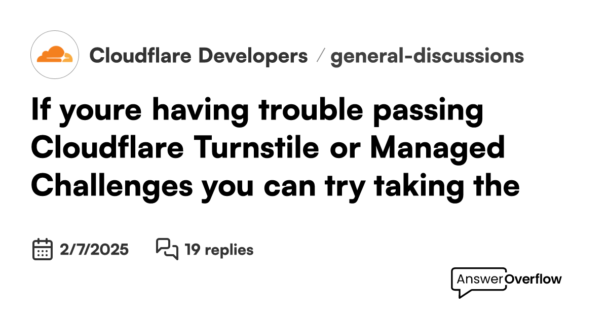 If you're having trouble passing Cloudflare Turnstile or Managed Challenges, you can try taking ...