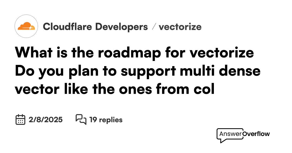 What is the roadmap for vectorize? Do you plan to support multi dense vector like the ones from ...