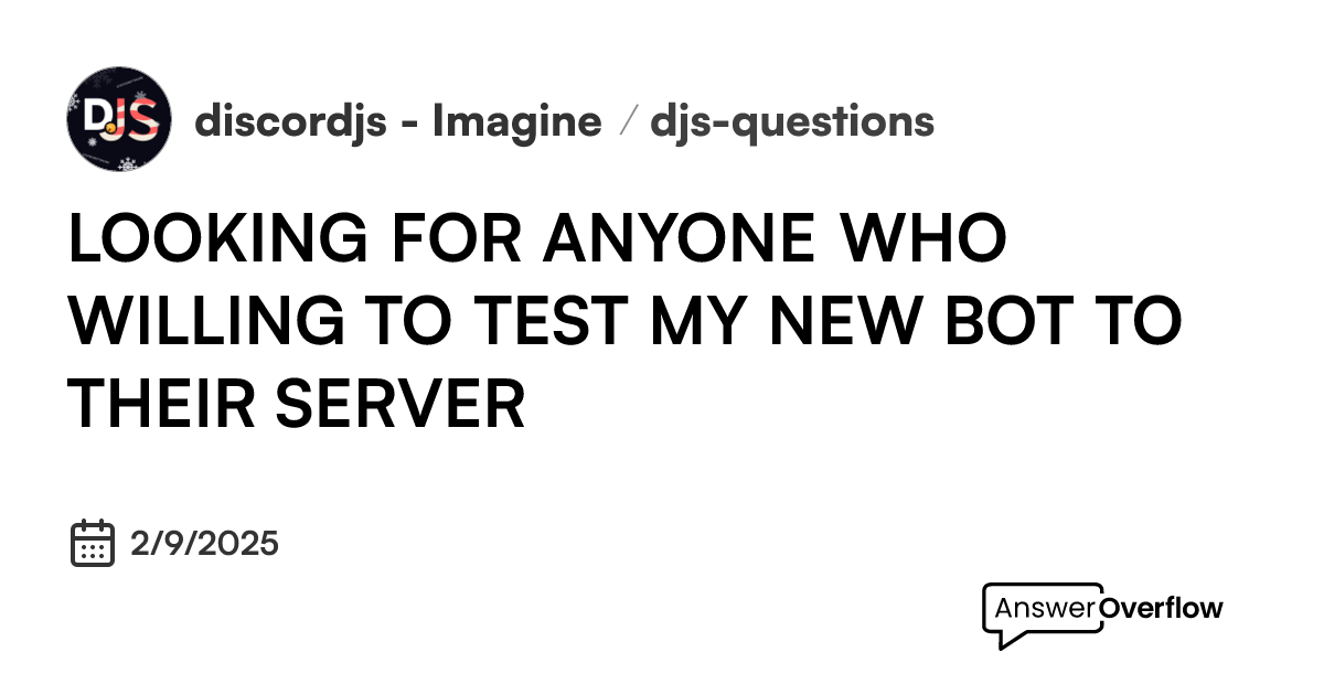 LOOKING FOR ANYONE WHO WILLING TO TEST MY NEW BOT TO THEIR SERVER ...
