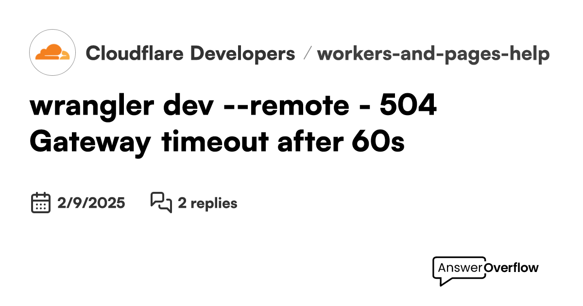 wrangler dev --remote - 504 Gateway timeout after 60s - Cloudflare Developers