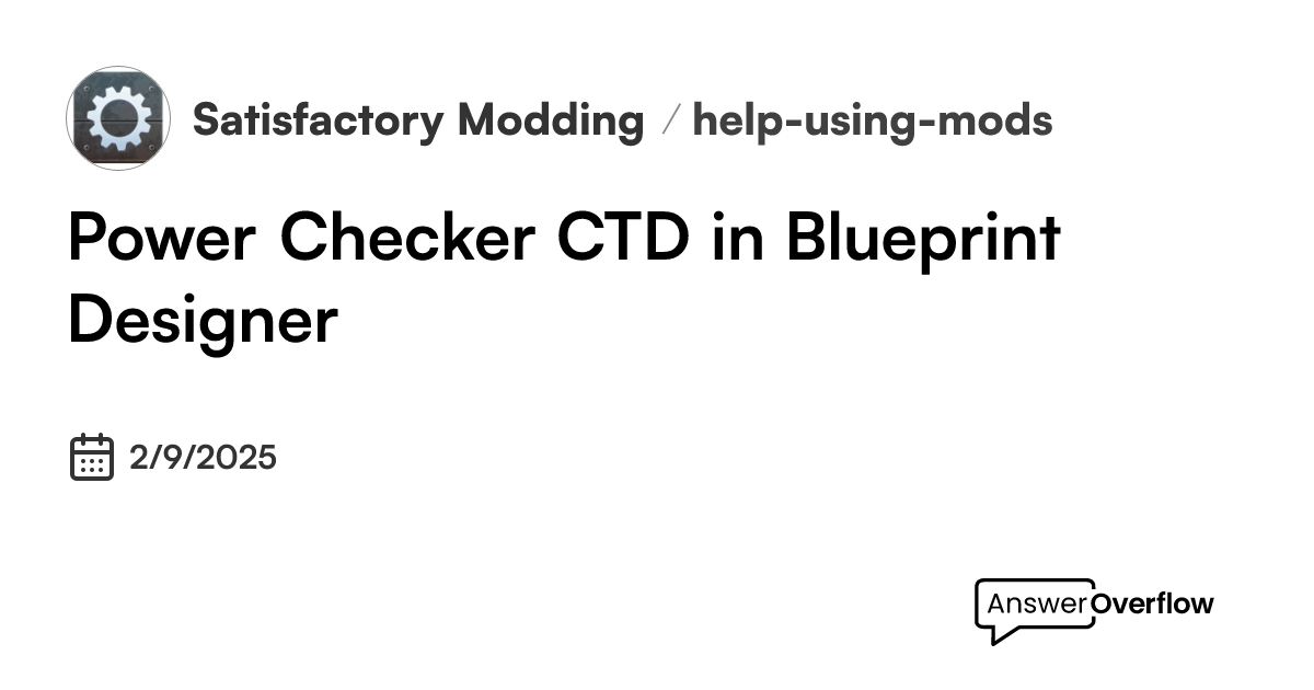 Power Checker: CTD in Blueprint Designer - Satisfactory Modding