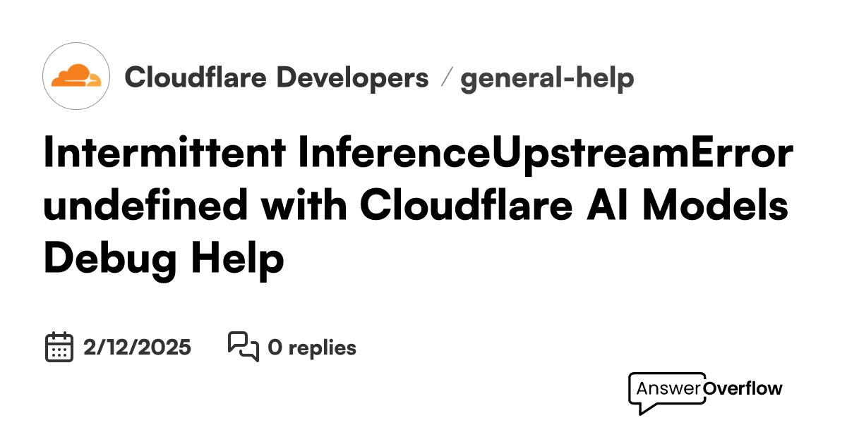 Intermittent InferenceUpstreamError: undefined with Cloudflare AI Models – Debug Help ...