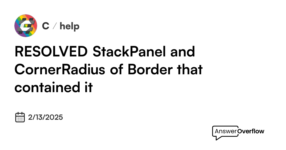 [RESOLVED ] StackPanel and CornerRadius of Border that contained it - C#
