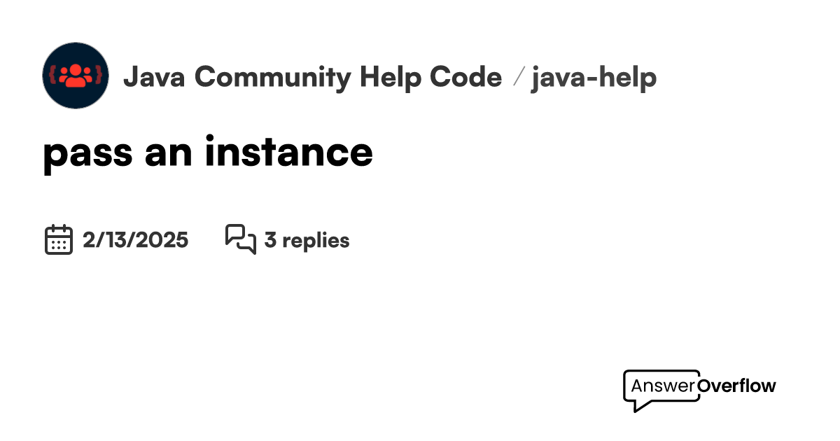 pass an instance - Java Community | Help. Code. Learn.