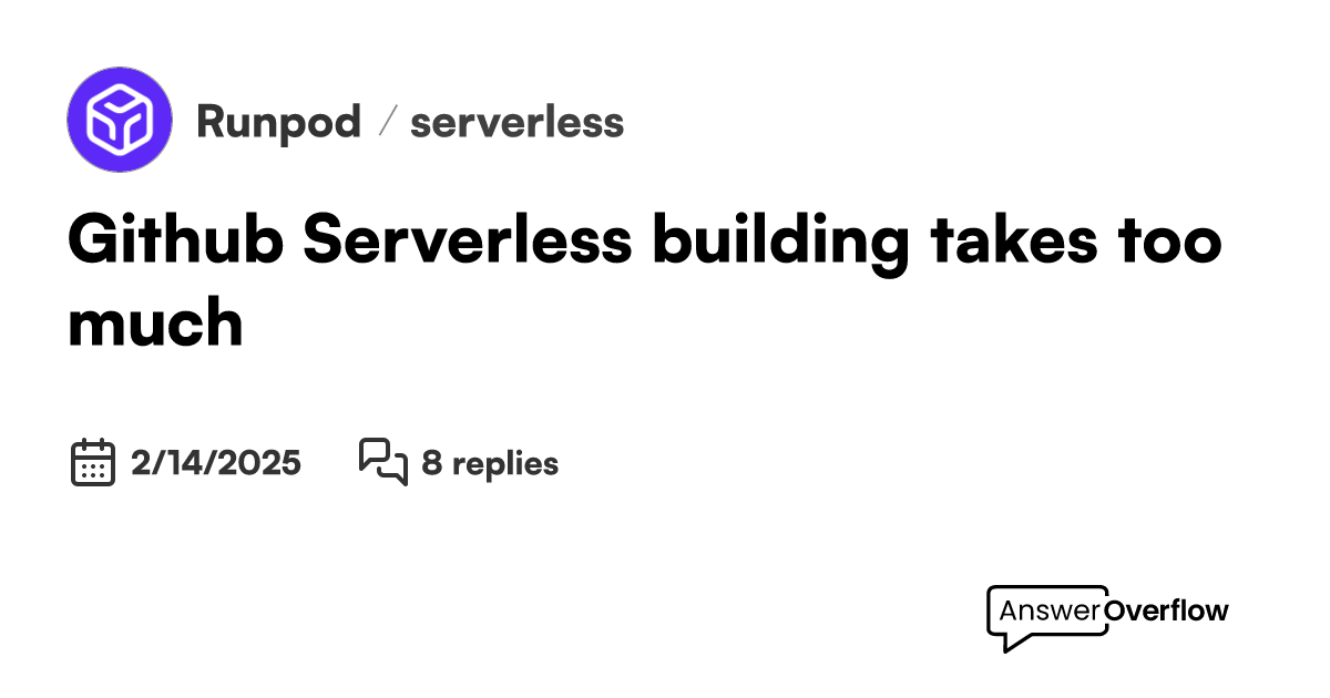 Github Serverless building takes too much - Runpod