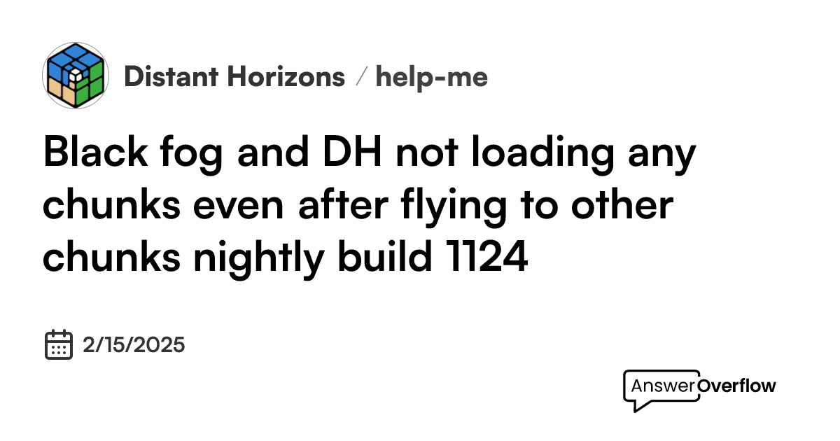 Black fog and DH not loading any chunks even after flying to other chunks (nightly build 1.12.4 ...