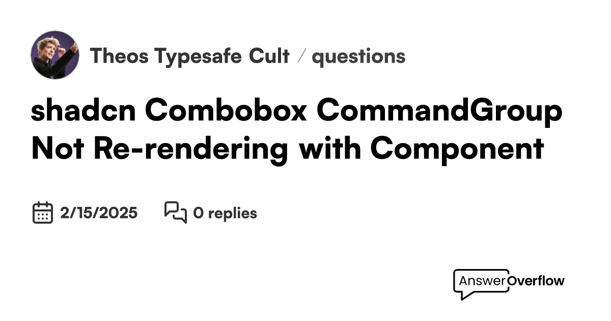shadcn Combobox (CommandGroup) Not Re-rendering with Component - Theo's Typesafe Cult