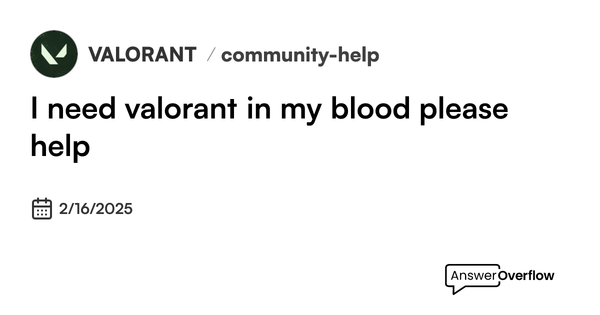 I need valorant in my blood please help - VALORANT
