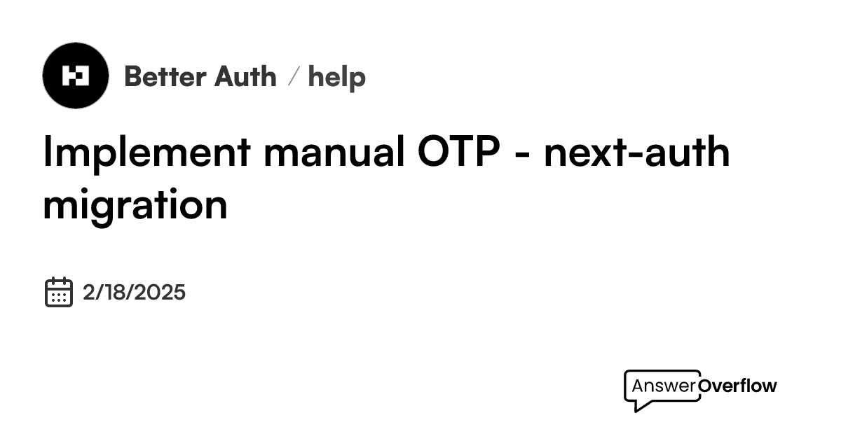 Implement manual OTP - next-auth migration - Better Auth