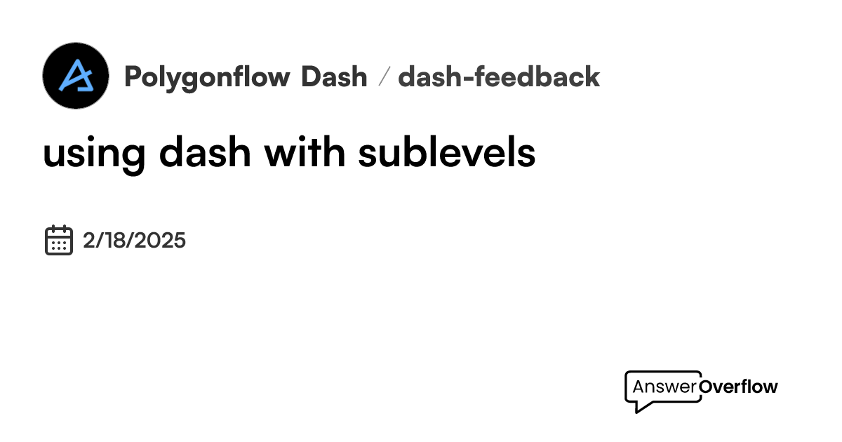 using dash with sublevels - Polygonflow Dash