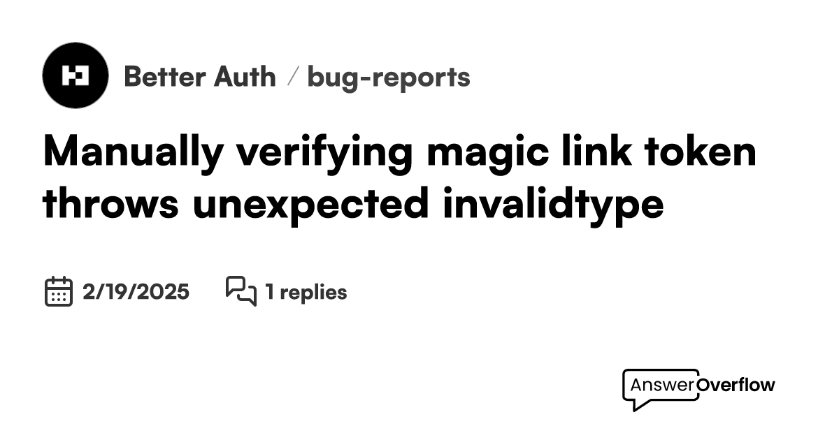 Manually verifying magic link token throws unexpected invalid_type - Better Auth