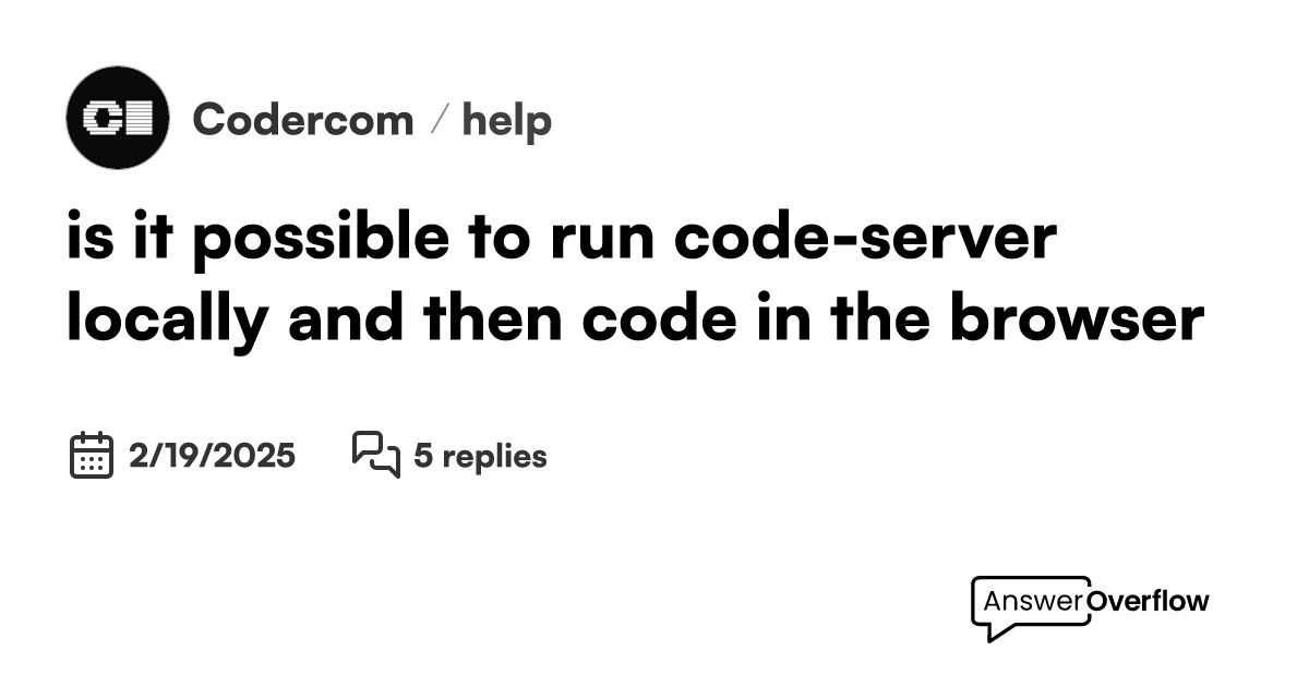 is it possible to run `code-server` locally, and then code in the browser? - Coder.com